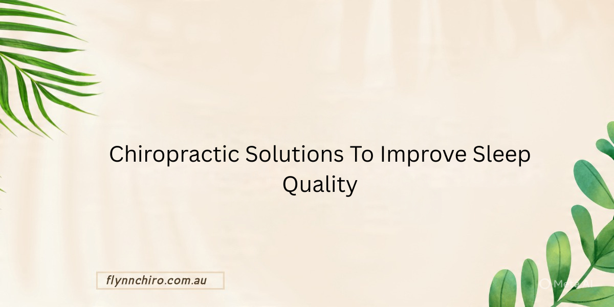 Chiropractic Solutions To Improve Sleep Quality | Flynn Chiro